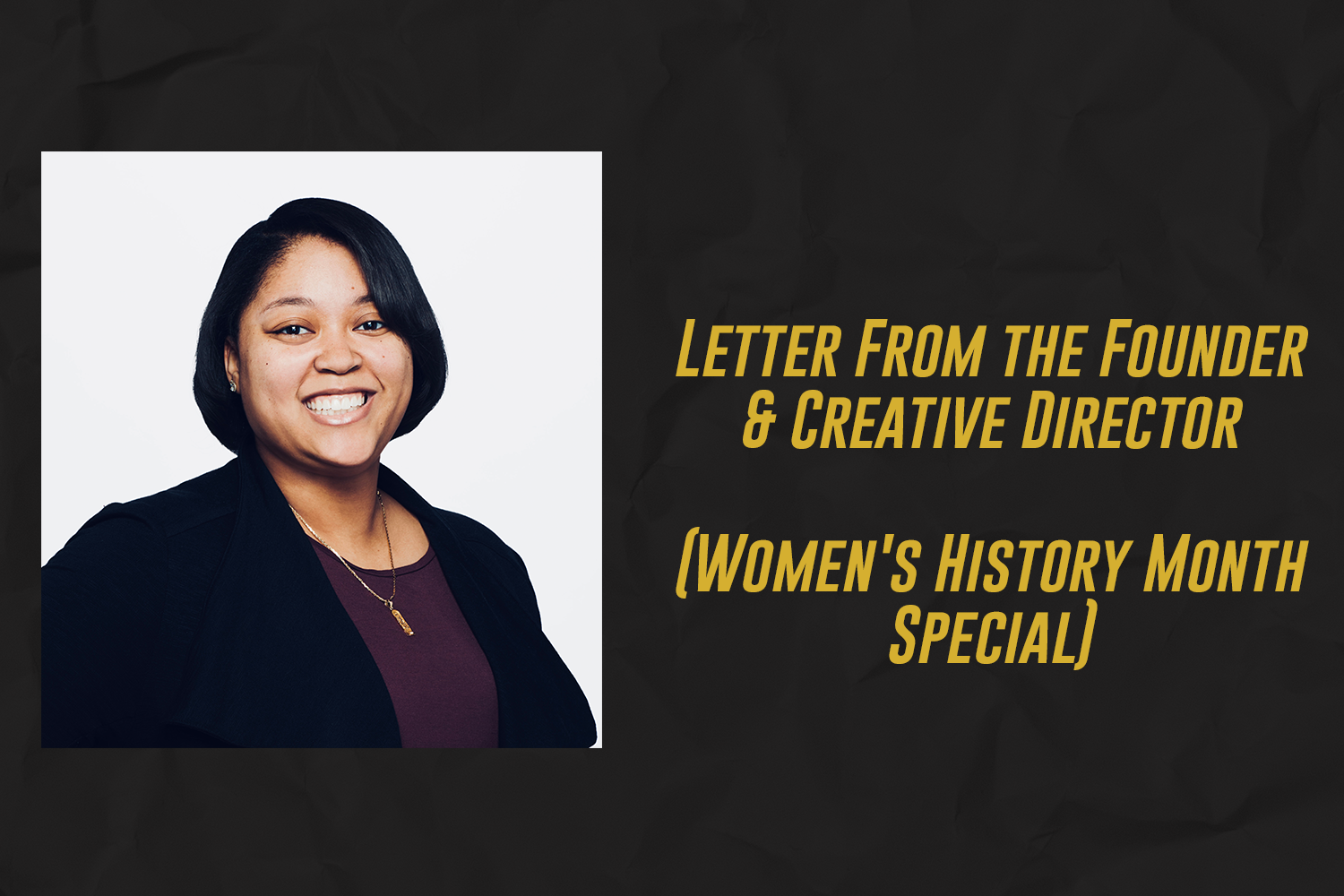 Letter From the Founder & Creative Director (Women's History Month Spe ...